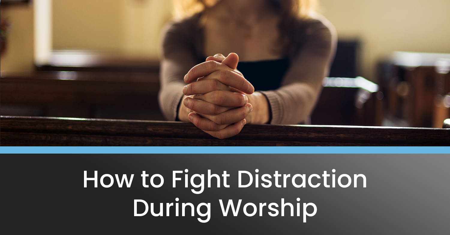 How to Fight Distraction During Worship - Montrose Lutheran Church